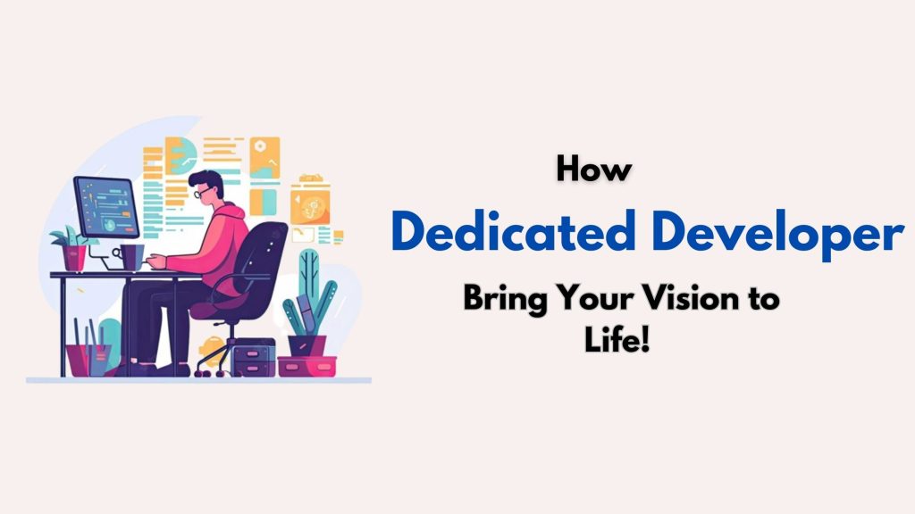 How Dedicated Developers Bring Your Vision to Life