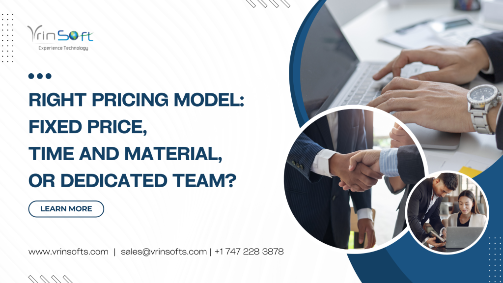 Fixed Price vs Time and Material vs Dedicated Team: Which is Best?
